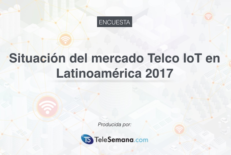 Encuesta: situación del mercado Telco IoT en Latinoamérica 2017 ...